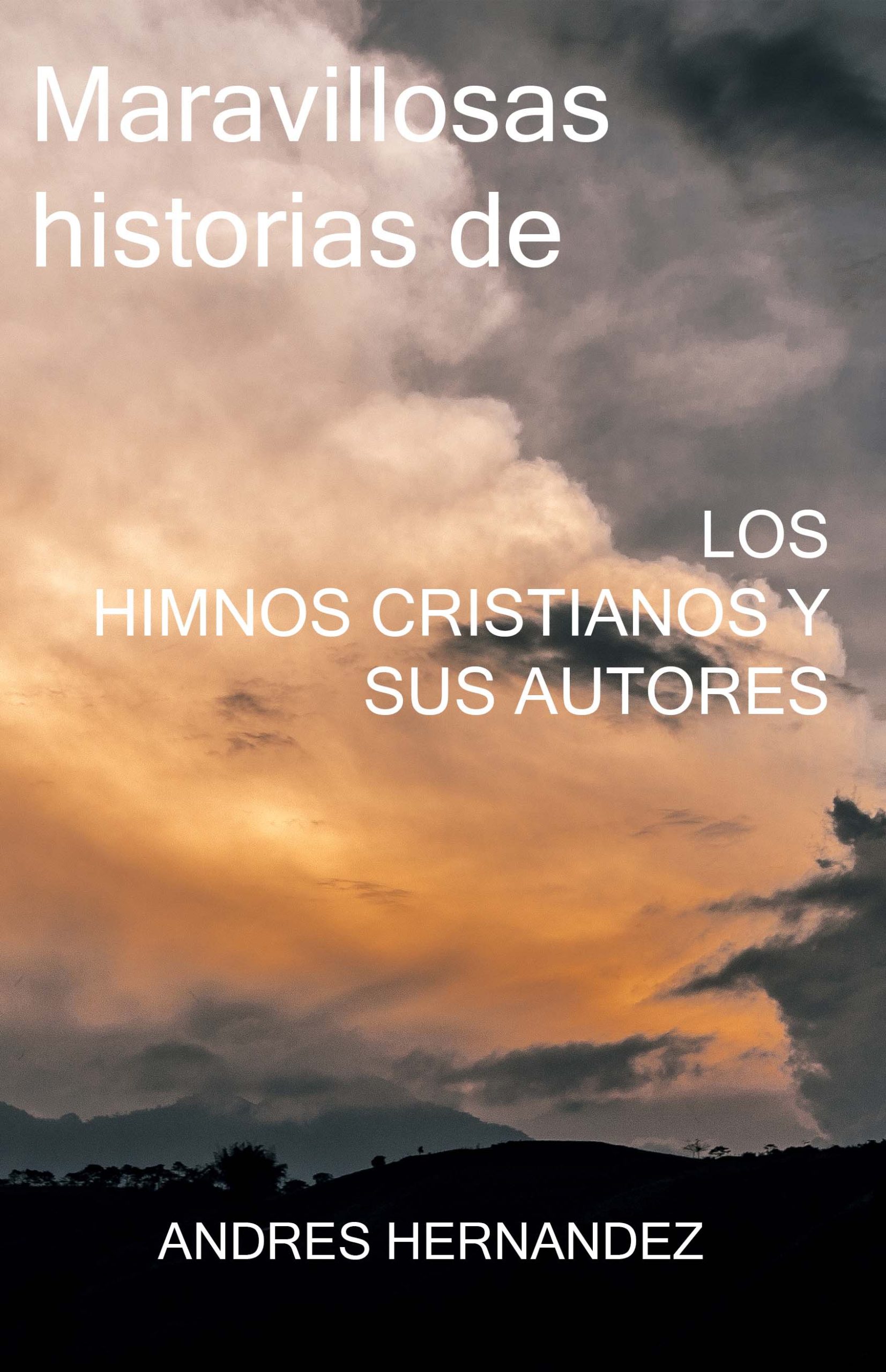 Libro Maravillosas Historias de los Himnos Cristianos y sus Autores - Historias de himnos